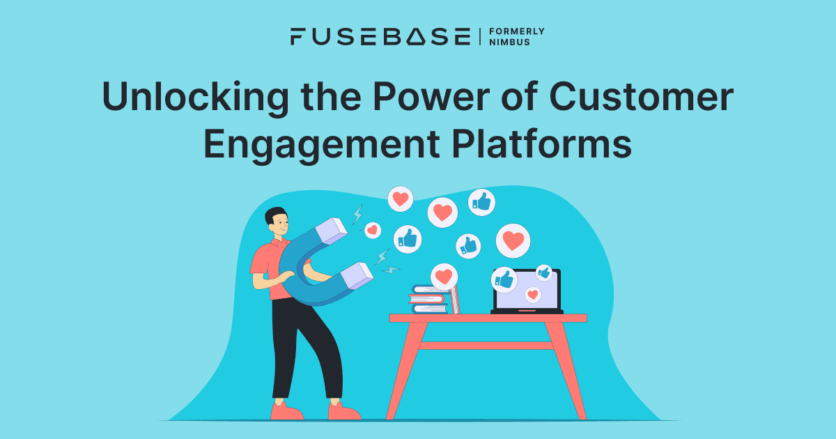Customer Engagement Platforms: A Future-Ready Guide - FuseBase