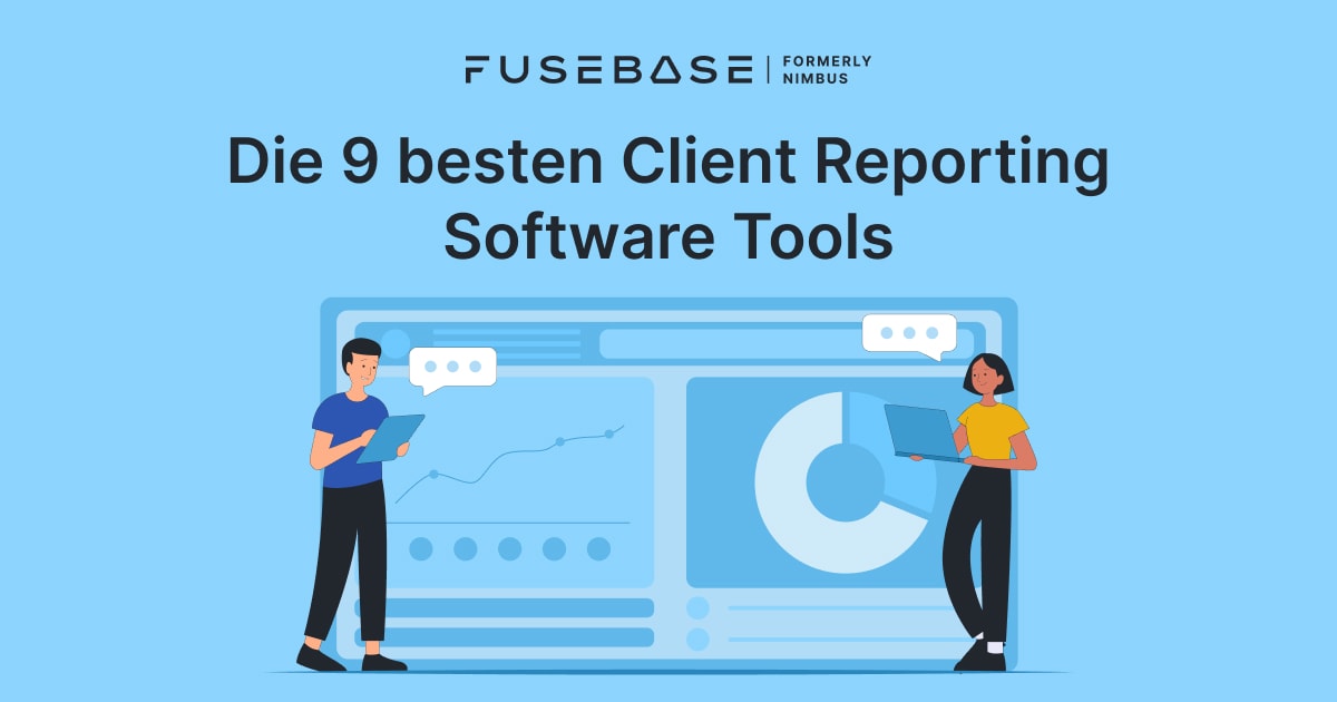 Top 9 Client Reporting Software-Lösungen: Verbessern Sie Ihre Reporting-Effizienz - FuseBase