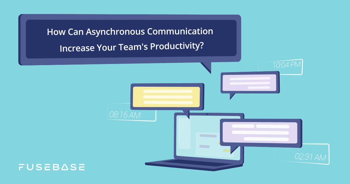 Asynchronous communication: How It Can Increase Your Teams Productivity - FuseBase
